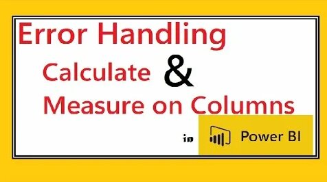 How to handle Errors in Power BI | Calculate Measure on columns | IF ...