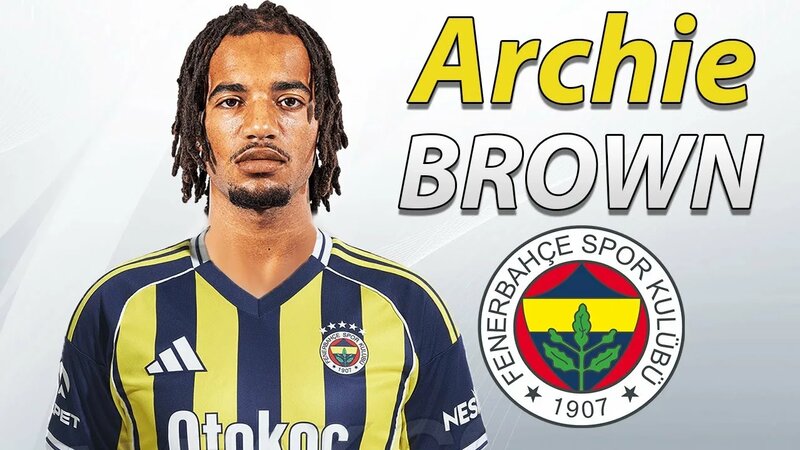 Archie Brown Welcome to Fenerbahce 🟡󠁧󠁢󠁥󠁮󠁧󠁿 2025 - Yandex Video aramada ...
