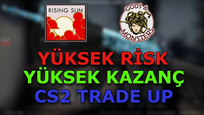 Yüksek Risk Yüksek Kazanç | CS2 Trade Up | Rising Sun ve Gods and ...