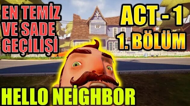 Hello Neighbor 1. Bölüm nasıl geçilir, Act 1 Nasıl Geçilir, Bulgur ...