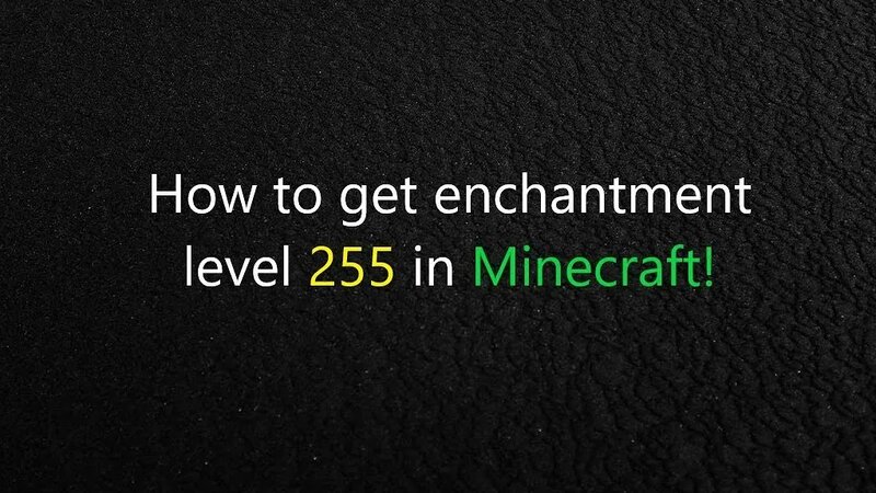 How to get any enchantment up to level 255 on anything in Minecraft 1. ...