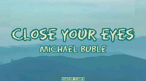 Close Your Eyes - Michael Buble | Lyrics - Смотреть онлайн в поиске ...