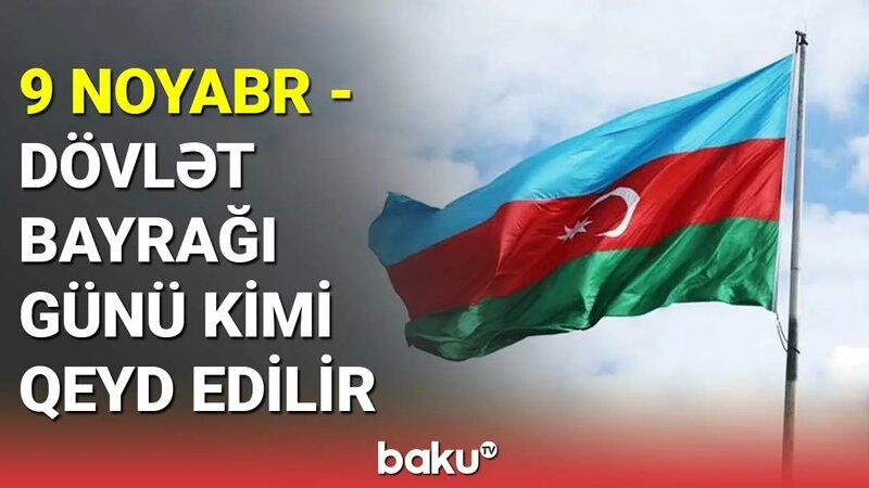 9 noyabr - Dövlət Bayrağı Günü kimi qeyd edilir - BAKU TV - Yandex ...