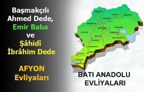 Başmakçılı Ahmed Dede, Emir Baba ve Şâhidî İbrâhim Dede - BATI Anadolu ...