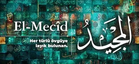 Esmaül Hüsna EL - Mecîd (c.c.) ; Sirlari, Havasi, Ebced Değeri, Zikir ...