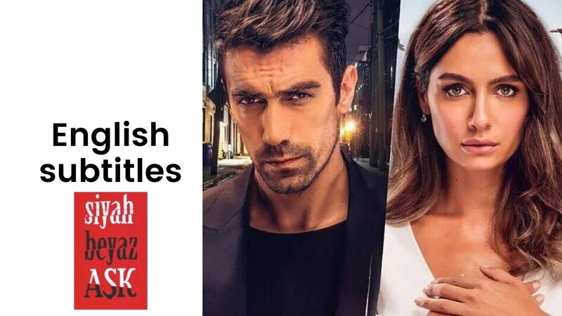 Siyah Beyaz Ask FULL Episodes with English subtitles 2019 - Смотреть ...