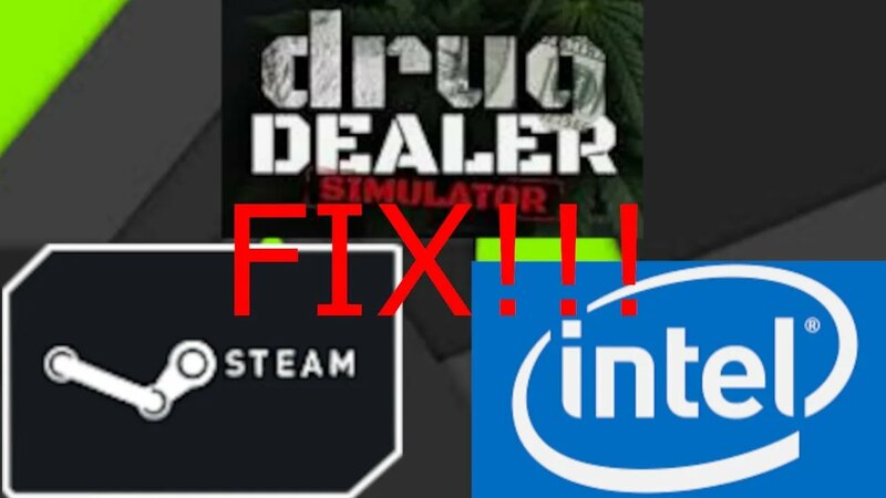 Steam Games not Launching on Intel (Drug Dealer Simulator) Fix ...