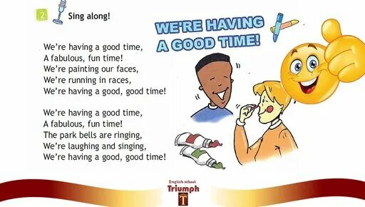 We're having a good time. SONG. Spotlight 3, Module 7, p.112. С ...