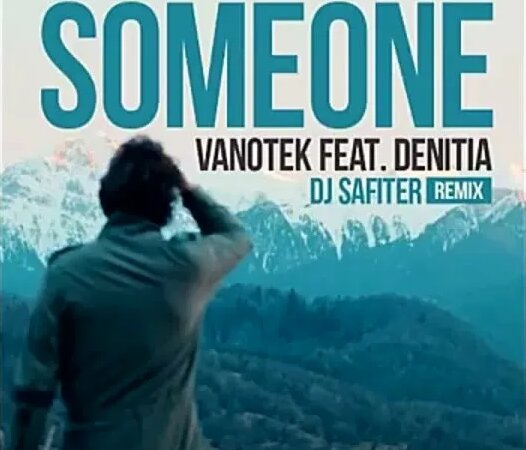 Vanotek feat Denitia - Someone (DJ Safiter Remix) - Смотреть онлайн в ...