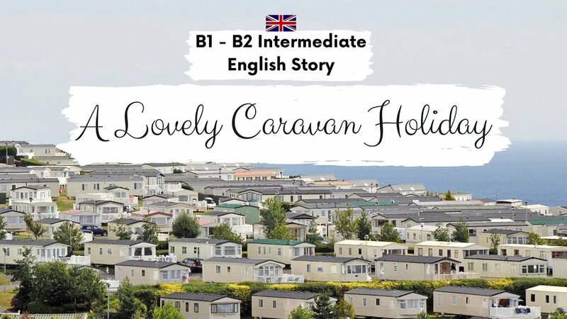 Intermediate English Story Caravan Holidays in the UK B1 - B2 | Level 5 ...