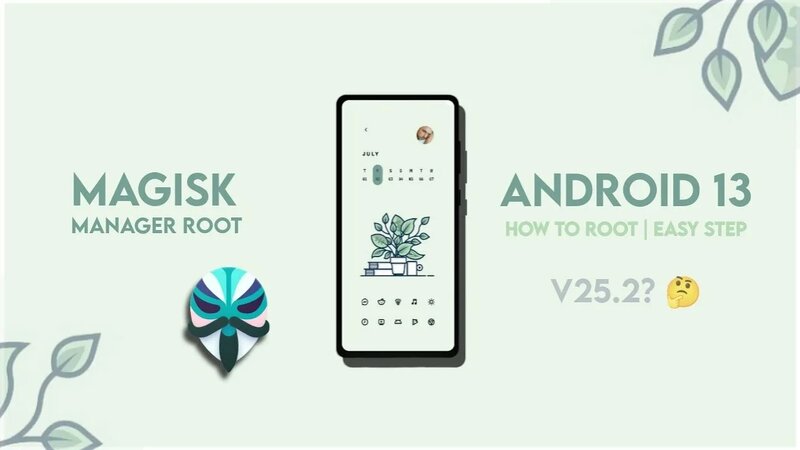 Android 13 Magisk Root, How To Install Magisk On Android 13 Devices ...