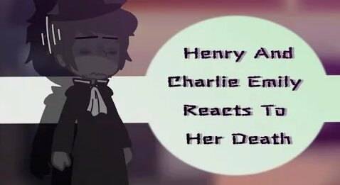 Henry And Charlie Emily Reacts To Charlie's Death || FT: Charlotte ...