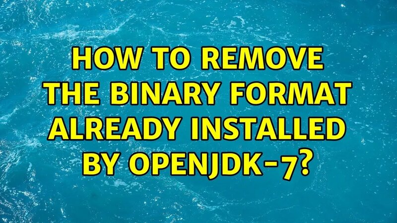Ubuntu: How to remove the binary format already installed by openjdk-7 ...