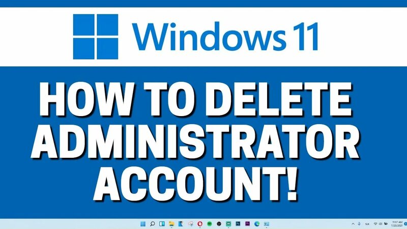 How To Delete Administrator And User Account In Windows 11 - Yandex ...