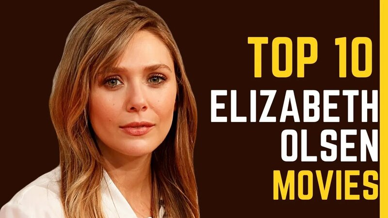 Elizabeth Olsen: Top 10 Movies - Exploring the Captivating Journey of a ...