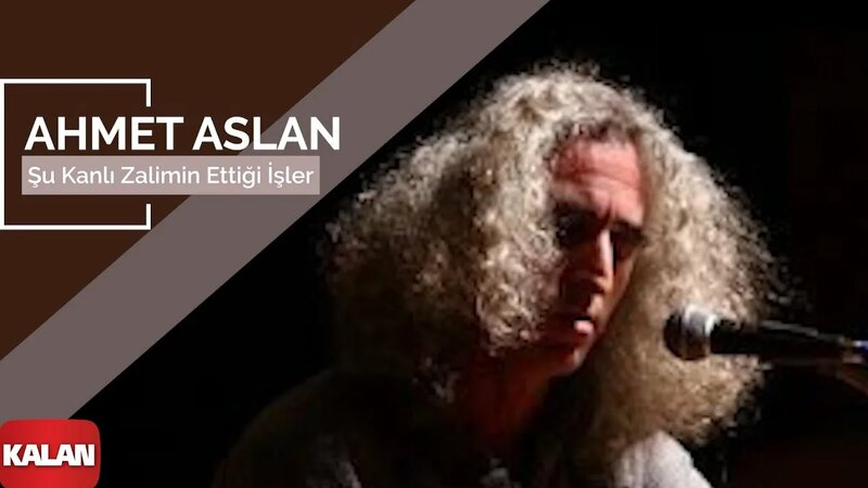 Ahmet Aslan - Şu Kanlı Zalimin Ettiği İşler [ Na-Mükemmel © 2015 Kalan Müzik ] - Смотреть онлайн ...