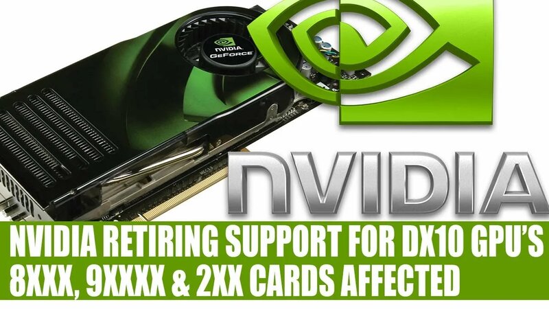 Nvidia To Retire DirectX 10 GPU Driver Support | GTX 8XXX, 9XXX & 2XX ...