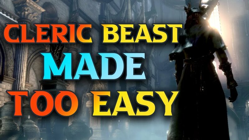 Bloodborne Cleric Beast Guide - Cleric Beast Made Too Easy & How To ...