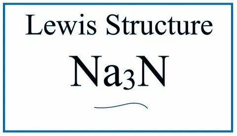 How to Draw the Lewis Dot Structure for Na3N: Sodium nitride - Смотреть ...