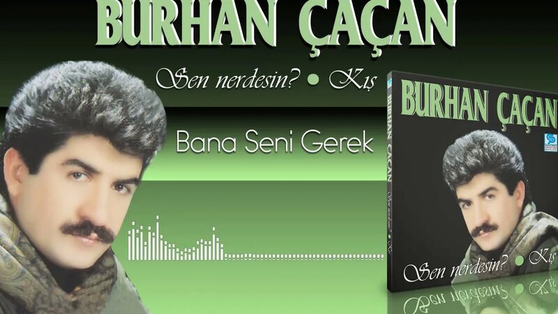 Burhan Çaçan - Bana Seni Gerek Seni - Yandex Video aramada çevrimiçi izle