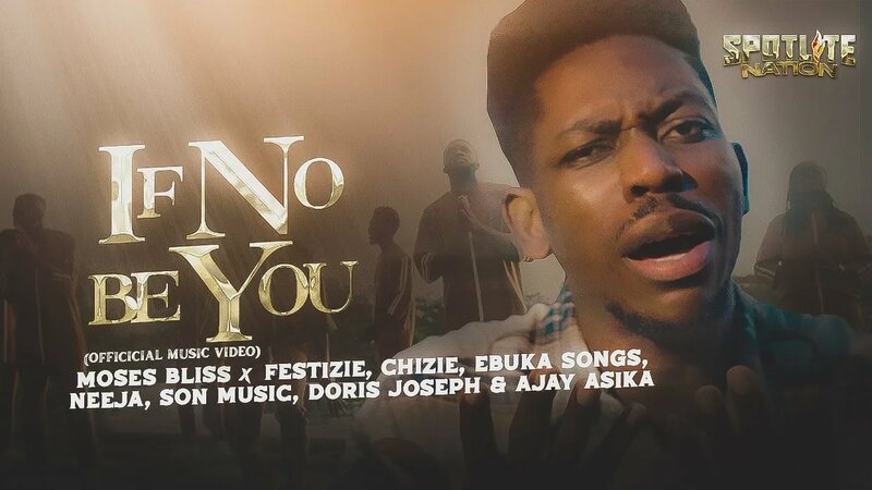 Moses Bliss - IF NO BE YOU - Festizie, Ebuka Songs, Chizie, Neeja ...