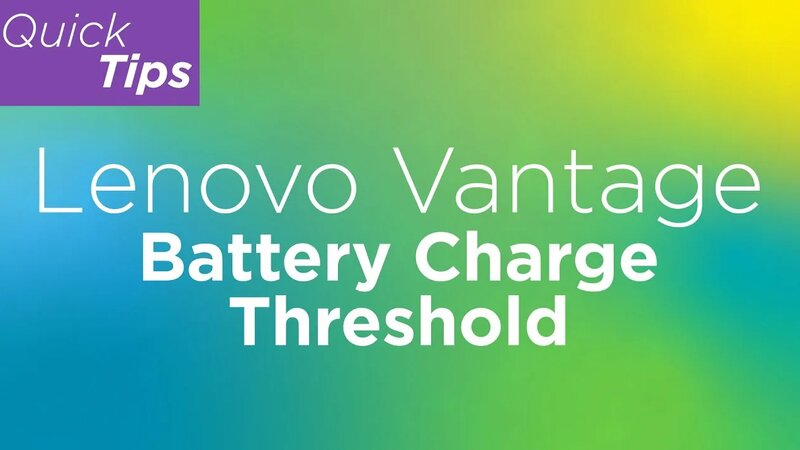 Lenovo Vantage: Battery Charge Threshold | Lenovo Support Quick Tips