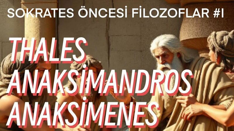 Sokrates Öncesi Filozoflar -1 / Thales, Anaksimandros, Anaksimenes ...