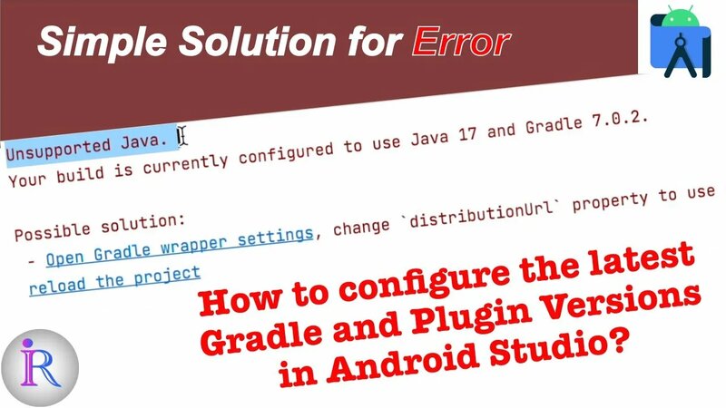 How to fix Unsupported Java error in Android Studio. Configure Gradle ...