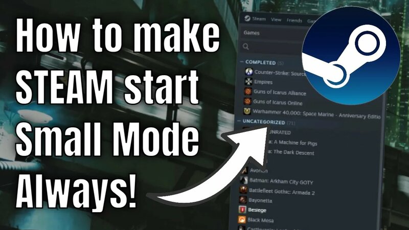 How to Make Steam Start in Small Mode Every Time (Minimalistic Steam ...