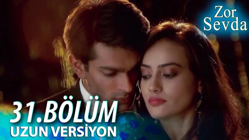 Zor Sevda | 31.Bölüm - ( Uzun Versiyon ) - Yandex Video aramada ...