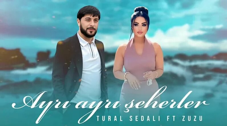 Tural Sedali ft Zuzu - Ayri Ayri Şeherler 2025 (Resmi Musiqi)_HD.mp4 ...