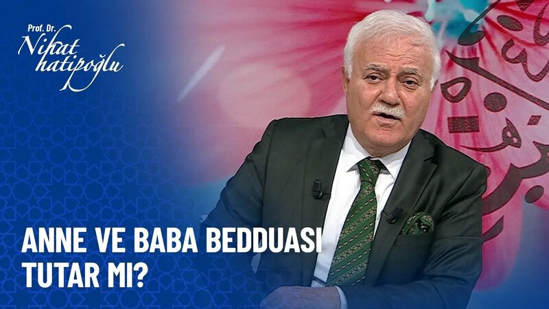 Anne ve babaların ettiği beddua tutar mı? - Nihat Hatipoğlu ...