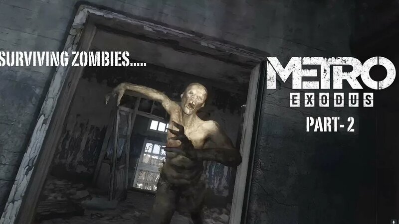 Metro Exodus Part 2 | Surviving Zombies | Gameplay Walkthrough ...