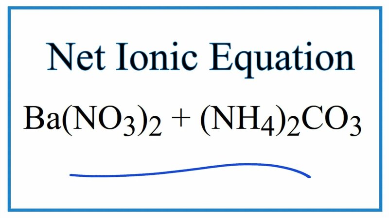 How to Write the Net Ionic Equation for Ba(NO3) 2 + (NH4) 2CO3 = BaCO3 ...