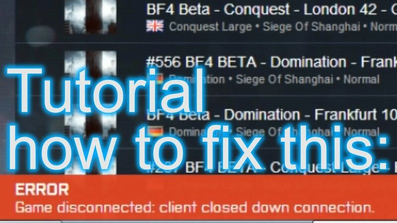 Battlefield 4 - How to fix "Error Game disconnected: Client closed down ...