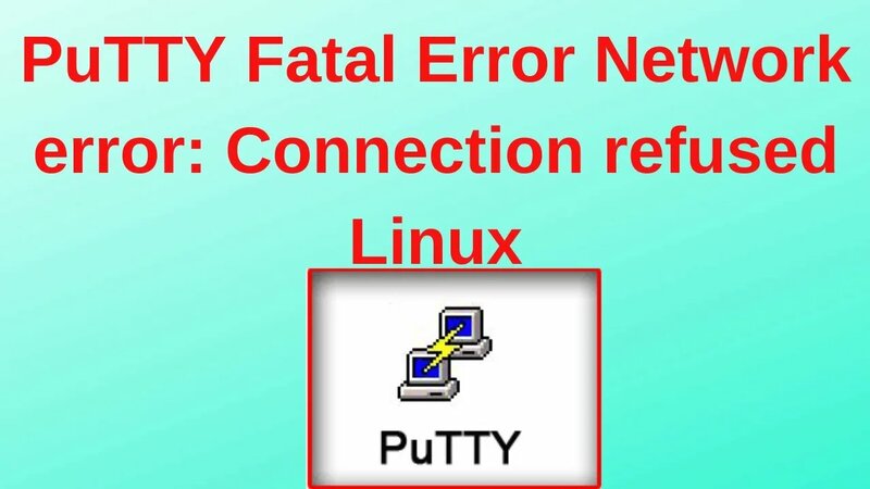 PuTTY Fatal Error Network error: Connection refused Linux - Yandex ...