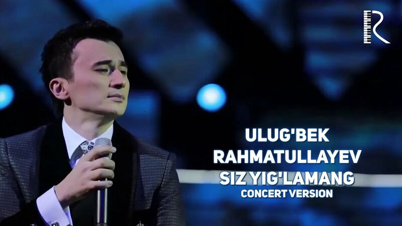 Ulug'bek Rahmatullayev - Siz yig'lamang | Улугбек Рахматуллаев - Сиз ...