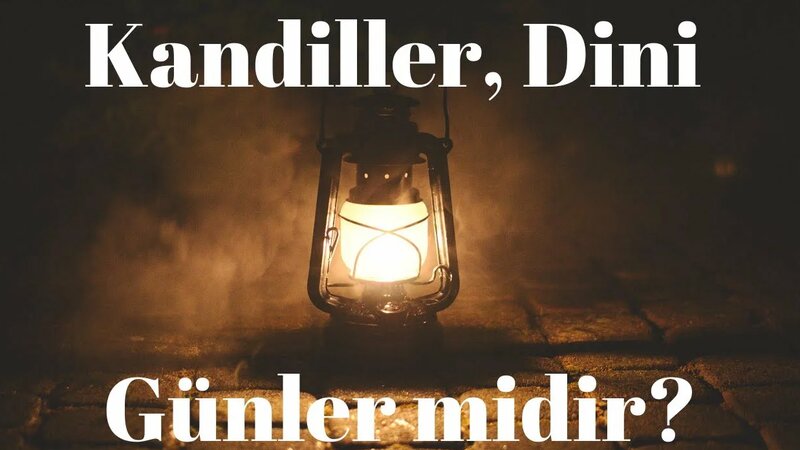 Kandil nedir? Kandiller dini günler midir? (İslam'da Kandil, Kur'an da ...