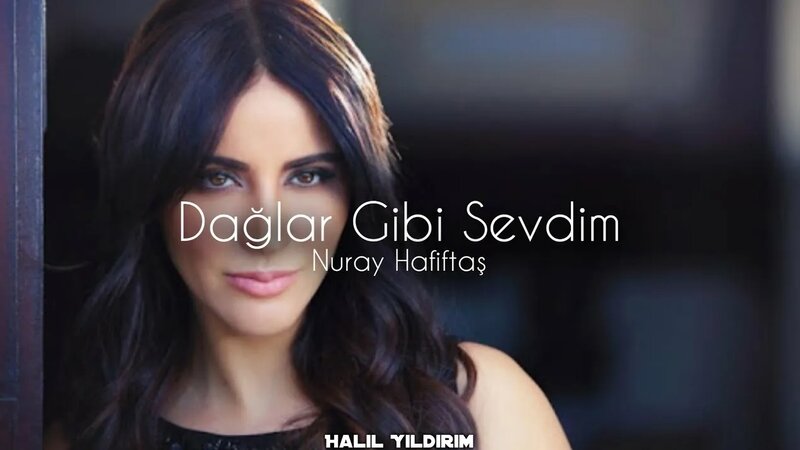 Nuray Hafiftaş - Dağlar Gibi Sevdim Ama ( Halil Yıldırım Remix ...