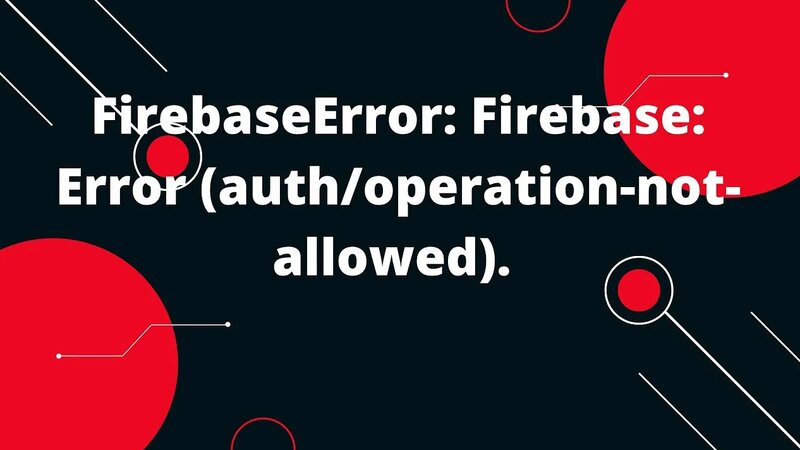 FirebaseError: Firebase: Error (auth/operation-not-allowed). - Yandex ...