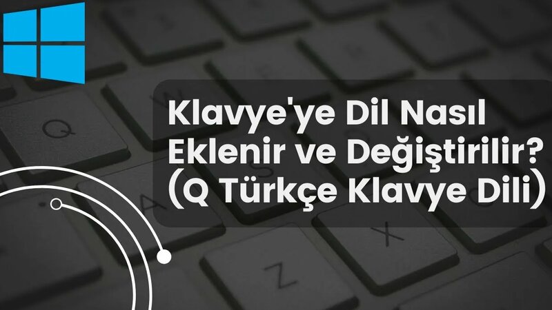 Windows'da Klavye Dili Ekleme ve Değiştirme (Q Türkçe Klavye Dili ...