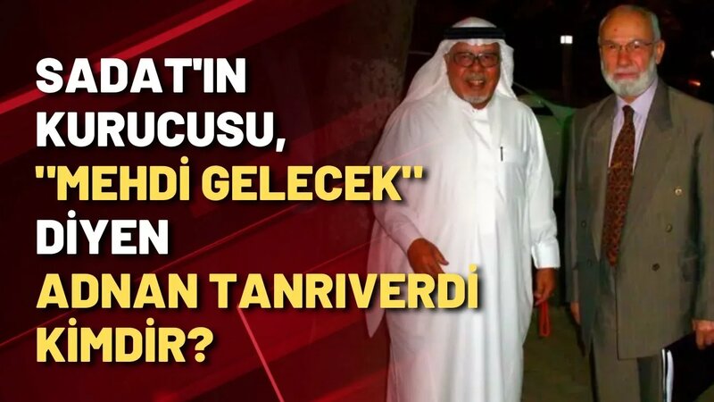 Sadat'ın kurucusu, "Mehdi gelecek" diyen Adnan Tanrıverdi kimdir ...