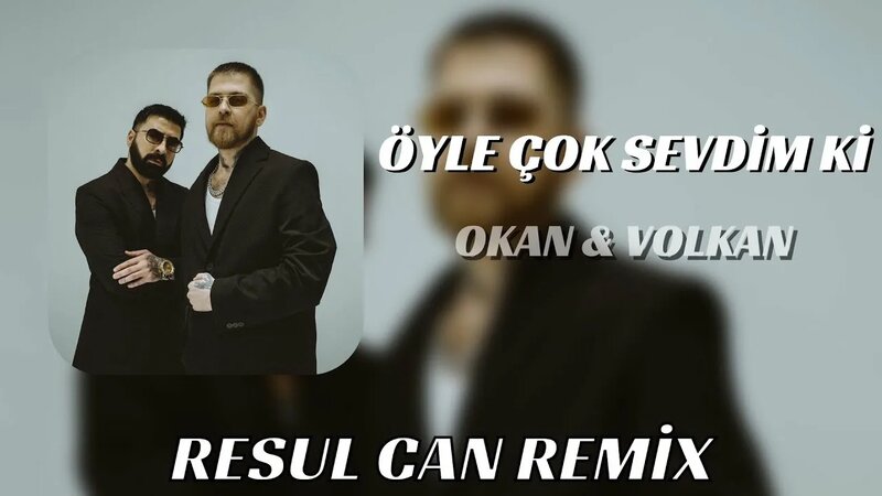 Okan & Volkan - Öyle Çok Sevdim Ki ( Resul Can Remix ) Seninle ...