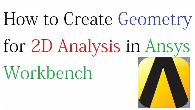 How to create 2D geometry for Analysis in Ansys Workbench | Design ...