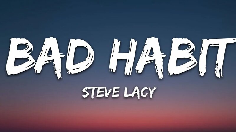 Steve Lacy - Bad Habit (Lyrics) - Смотреть онлайн в поиске Яндекса по Видео