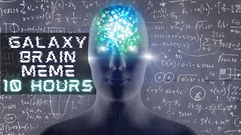 Galaxy Brain Meme 10 Hours - Yandex Video aramada çevrimiçi izle