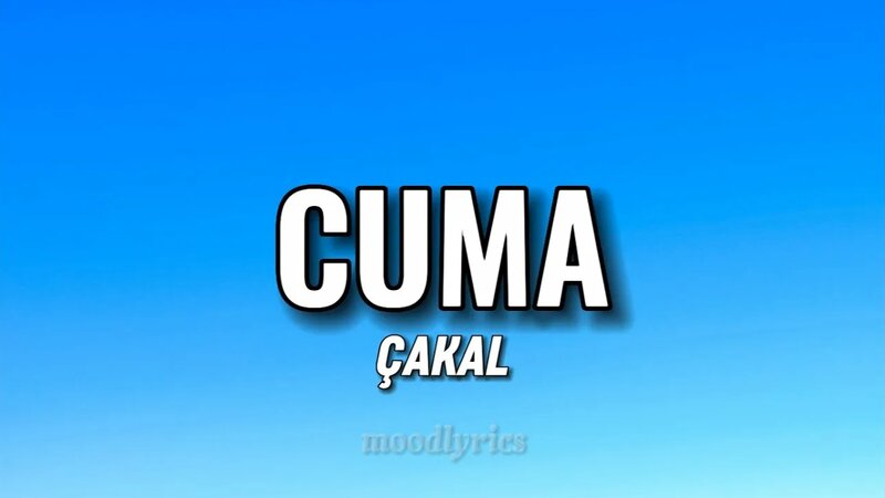 Cakal - Cuma (Lyrics/Sözleri) - Yandex Video aramada çevrimiçi izle