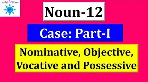 Noun: Case (Nominative, Objective, Vocative and Possessive) - Смотреть ...