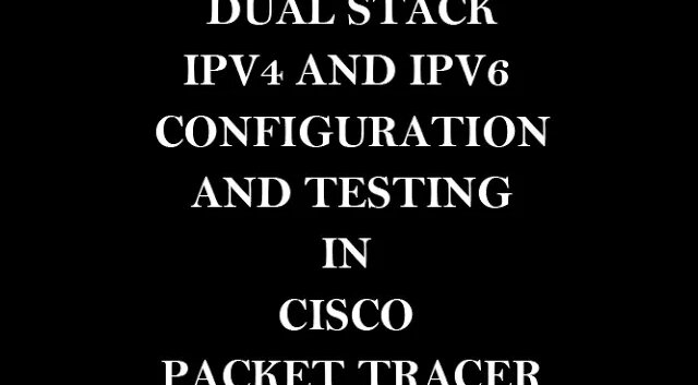 Dual Stack IPv4 and IPv6 configuration and testing in cisco packet ...