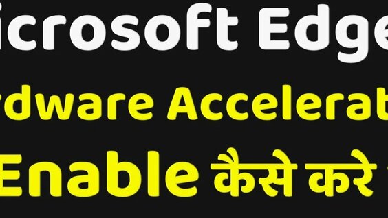 How To Enable Or Disable Hardware Acceleration In Microsoft Edge
